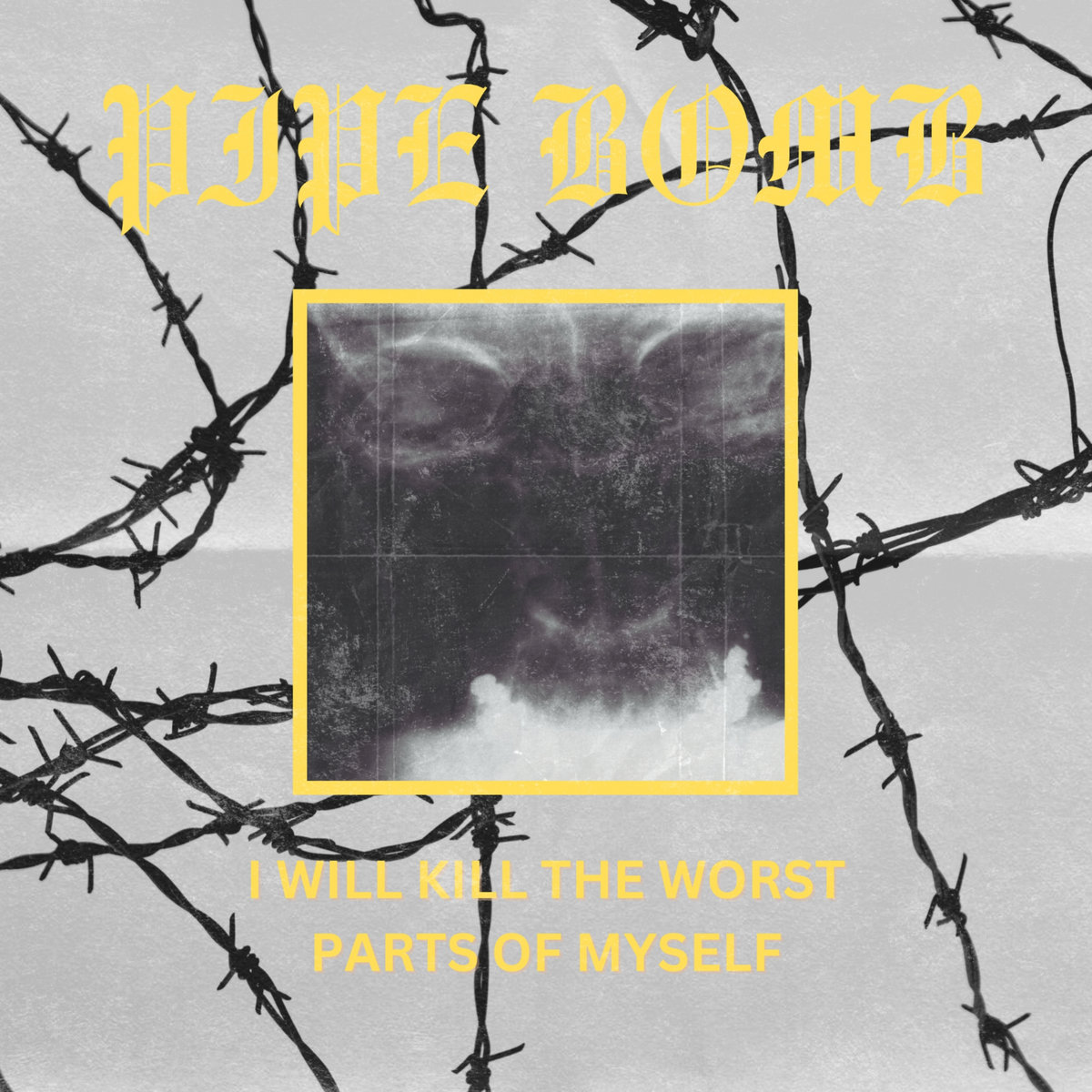I Will Kill The Worst Parts Of Myself (Single) | Pipe Bomb
