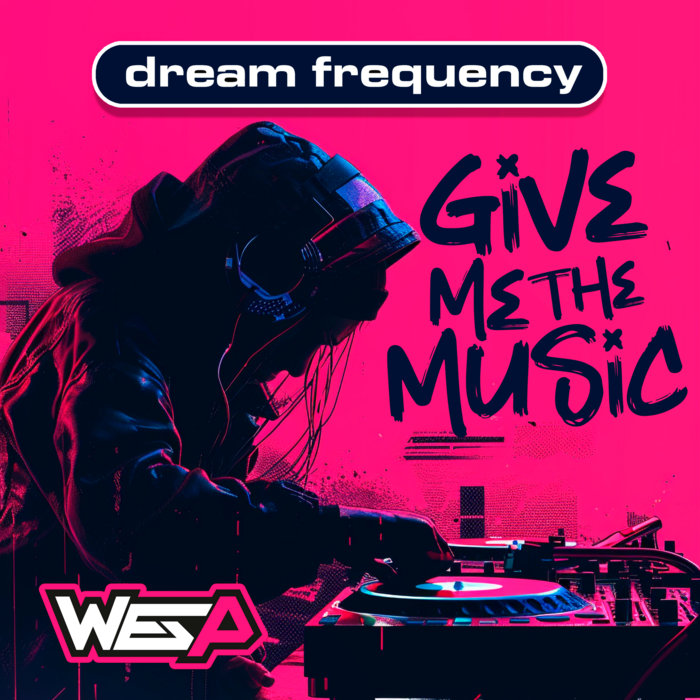 WES P - DREAM FREQUENCY - GIVE ME THE MUSIC | DJ WES P