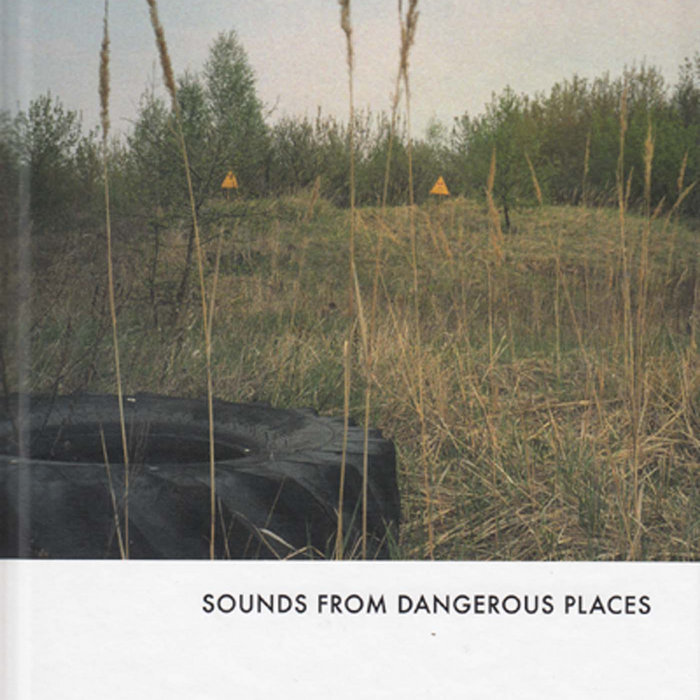 Sounds from Dangerous Places Vol. 1 (Chernobyl) | Peter Cusack