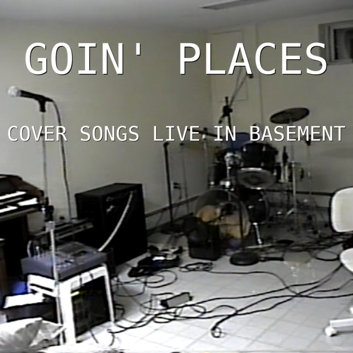 Cover Songs Live In Basement | Goin' Places