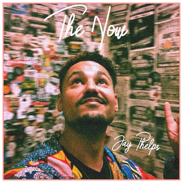 The Now | Jay Phelps