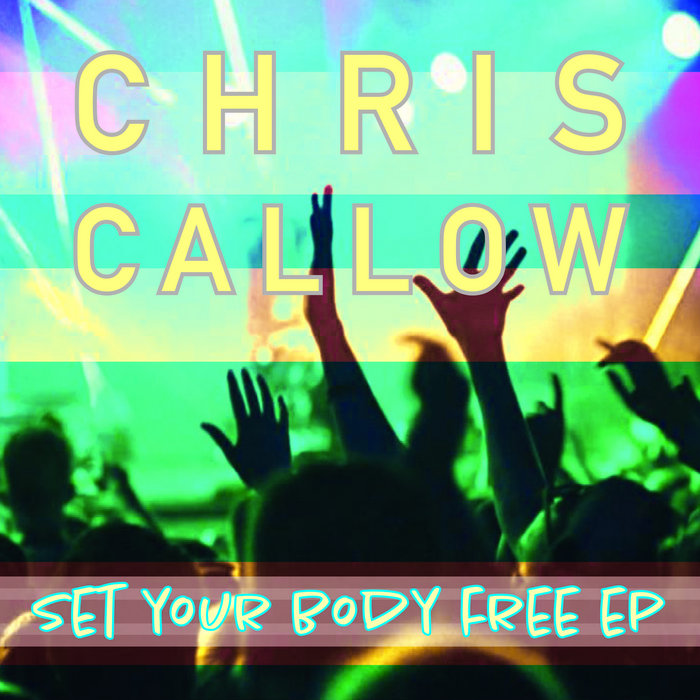 Chris Callow-Set Your Body Free EP | Chris Callow