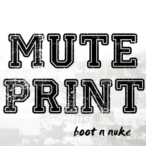Boot 'n Nuke | MUTE PRINT