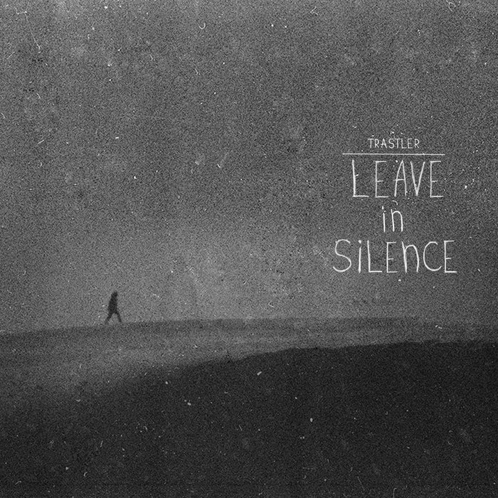 Leave In Silence | Trastler