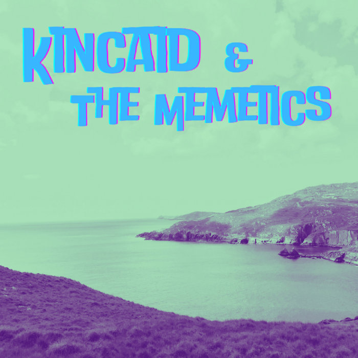 Dizzy Spells | Kincaid and The Memetics | Kincaid and the Memetics