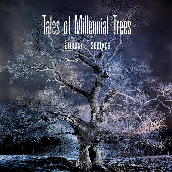 Tales of Millennial Trees | Jarguna - Seetyca | Projekt Records