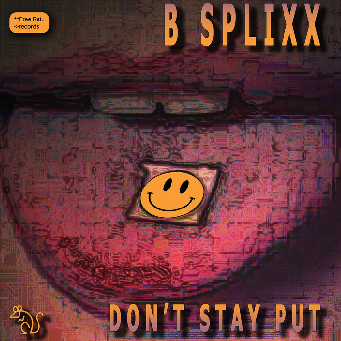 B Splixx - Don't Stay Put EP | Free Rat records