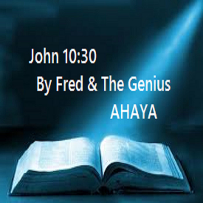 John 10:30 {FULL ALBUM} | Fred & The Genius AHAYA | Fred & The Genius ...