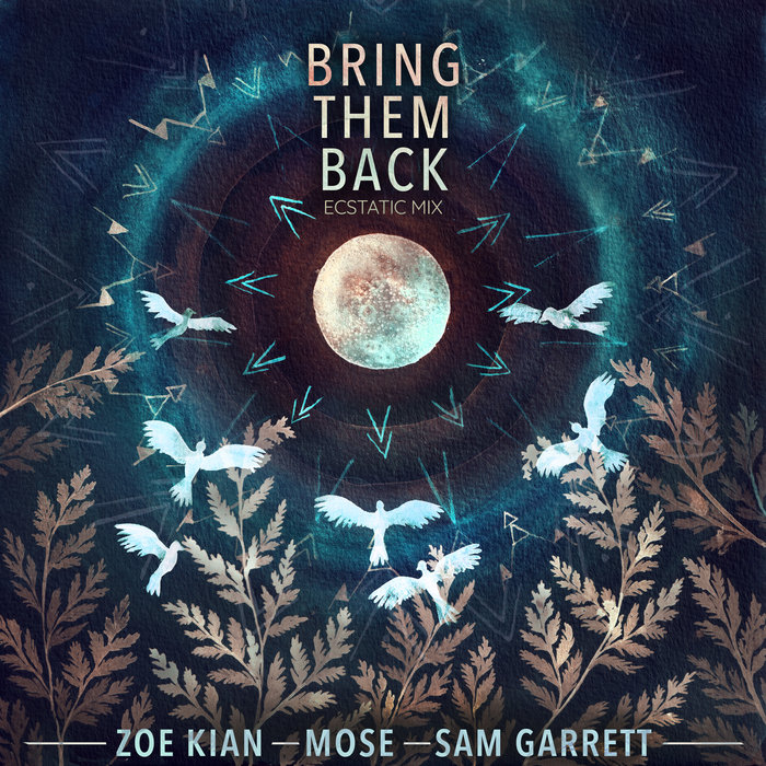Bring Them Back (Ecstatic Mix) | Zoe Kian, Mose, Sam Garrett | Mose