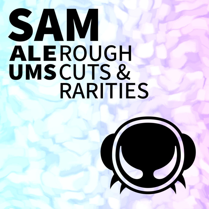 Rough Cuts & Rarities | Sam Aleums