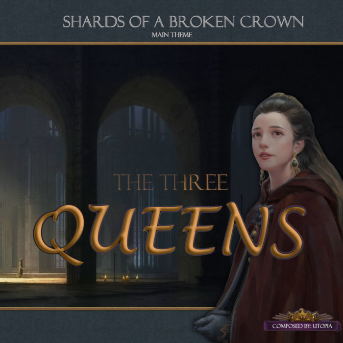 Shards of a Broken Crown (The Three Queens - Main Theme) | Utopia