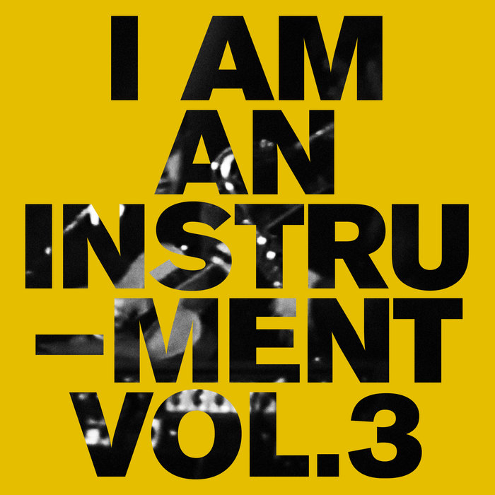 Vol. 3 | I Am An Instrument