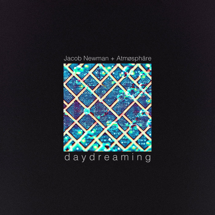 Daydreaming | Jacob Newman + Atmøsphäre | Jacob Newman