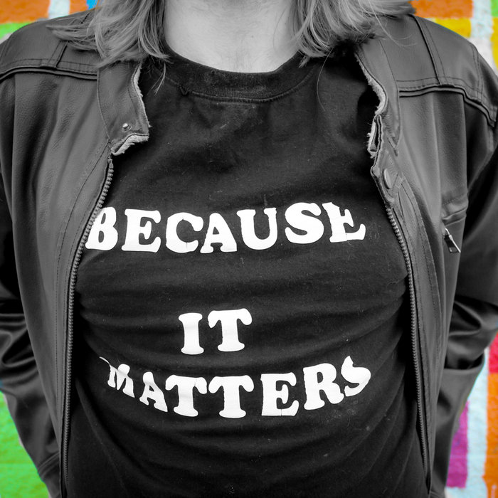 Because It Matters | What It Is