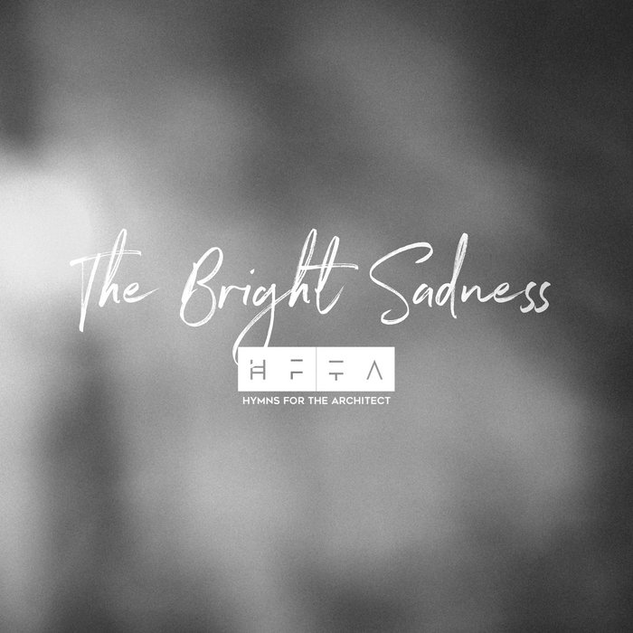 The Bright Sadness | Hymns For The Architect