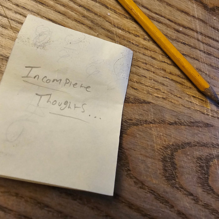 Incomplete Thoughts | Nick Mace