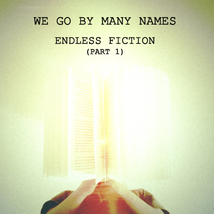 Endless Fiction (Part 1) | We Go By Many Names