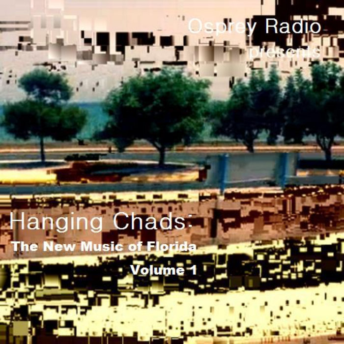 Hanging Chads: The New Music of Florida - Volume 1 | Osprey Radio