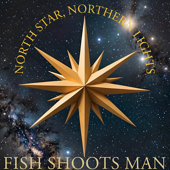 North Star, Northern Lights (Supernova Mix) | Fish Shoots Man
