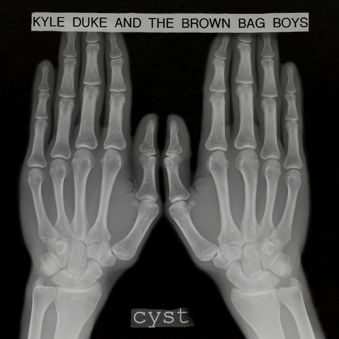 Cyst | Kyle Duke and the Brown Bag Boys | Kyle Duke