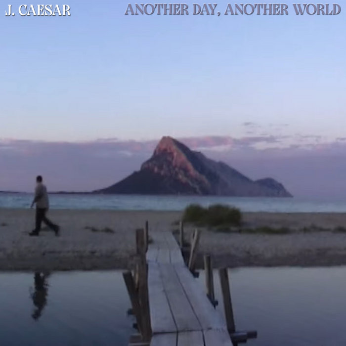 Another Day, Another World | J. Caesar