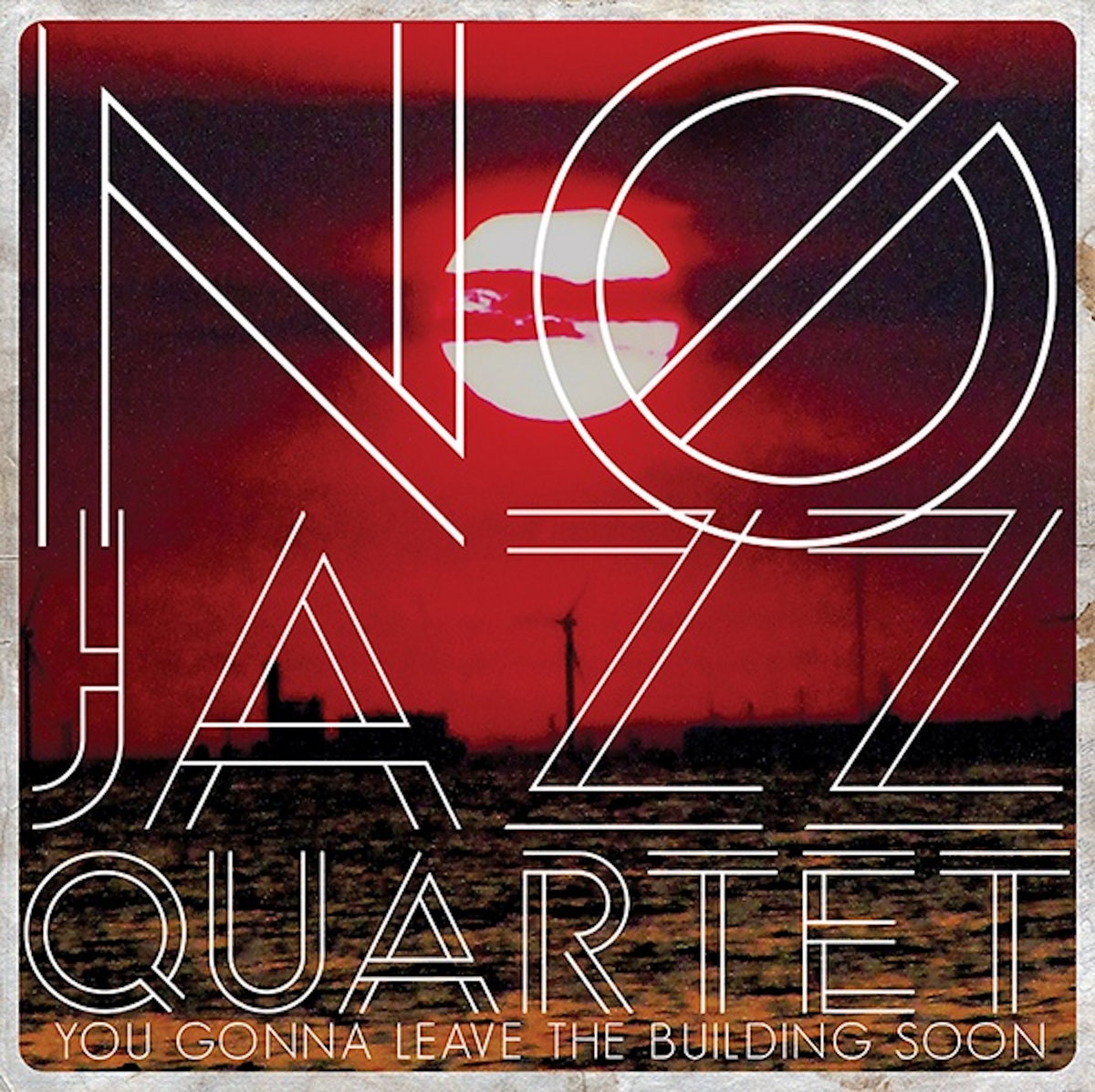 You're Gonna Leave The Building Soon | No Jazz Quartet