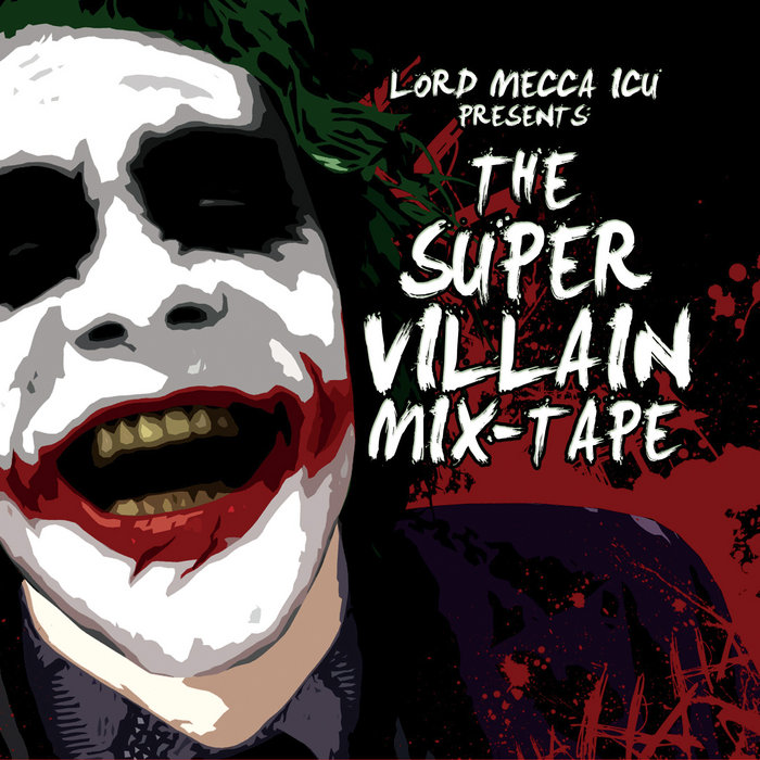 The Super Villain Mix-Tape | Lord Mecca I.C.U.