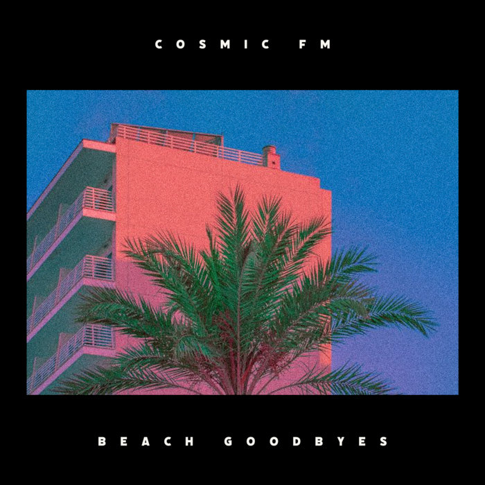 Beach Goodbyes (Deluxe) | CosmicFM
