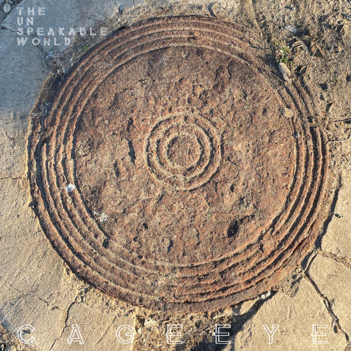 The Unspeakable World | Cage Eye