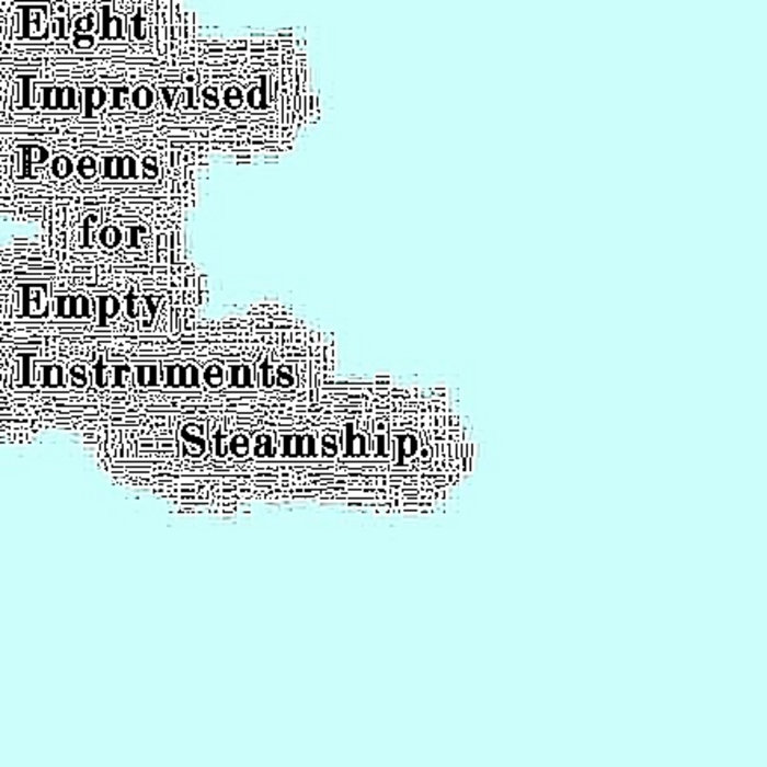 Eight Improvised Poems for Empty Instruments | Steamship