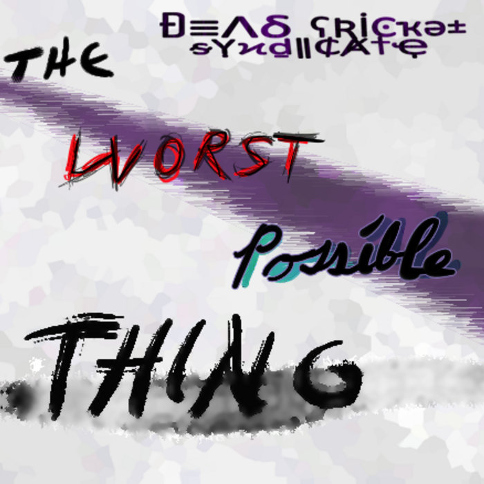 The Worst Possible Thing | Dead Cricket Syndicate | dead cricket syndicate
