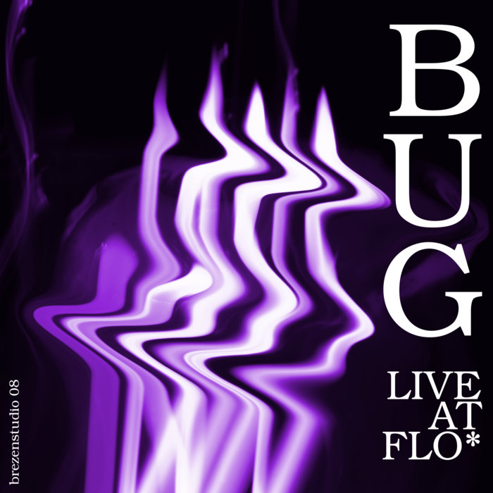 Live at Flo* | BUG | brezenstudio