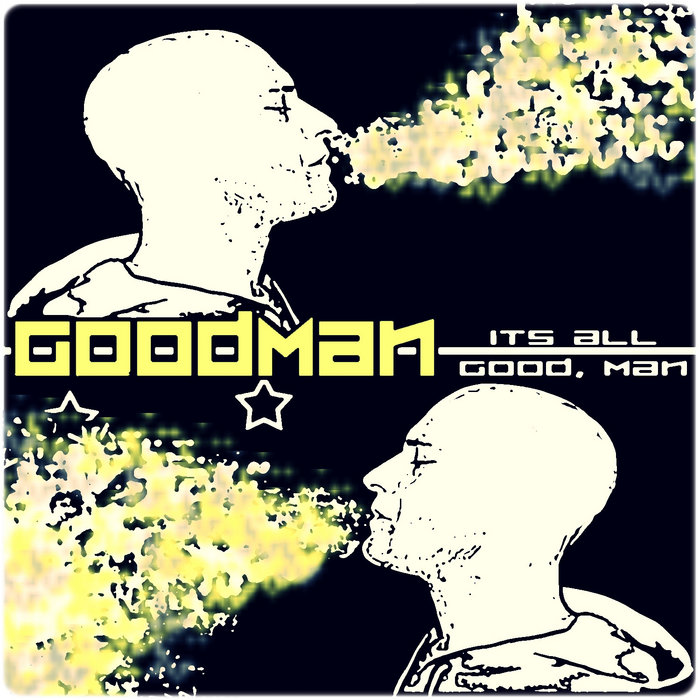 It's All Good, Man | GOODMAN