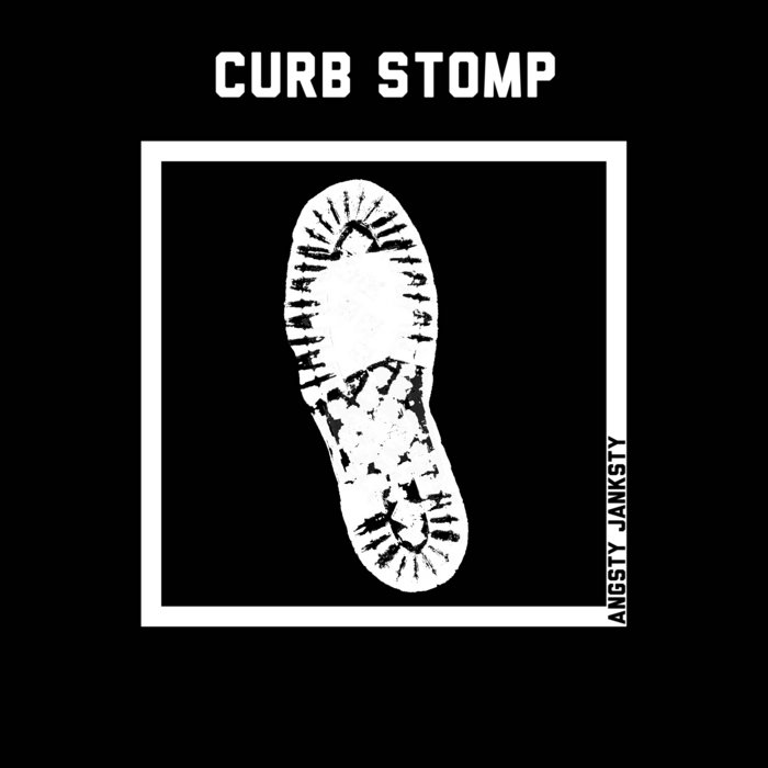 CURB STOMP | ANGSTY JANKSTY