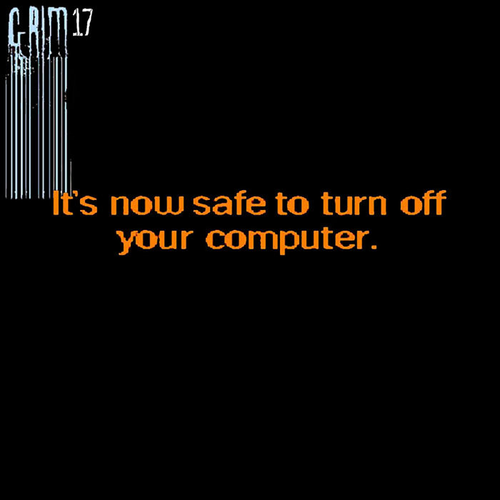 It's now safe to turn off your computer. | GRIM17
