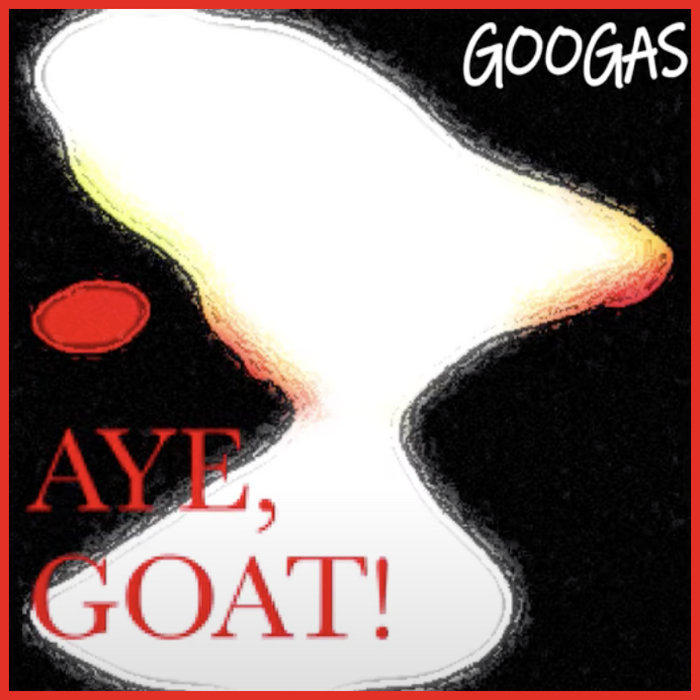 Aye, Goat! | Googas