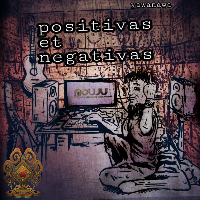 Positivas et Negativas | Yawanawa | Mouju Records