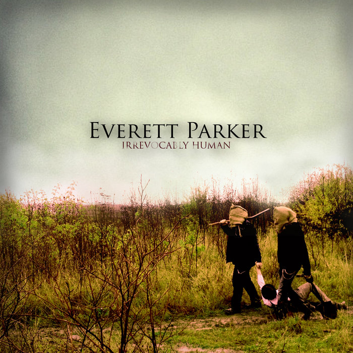 Irrevocably Human | Everett Parker
