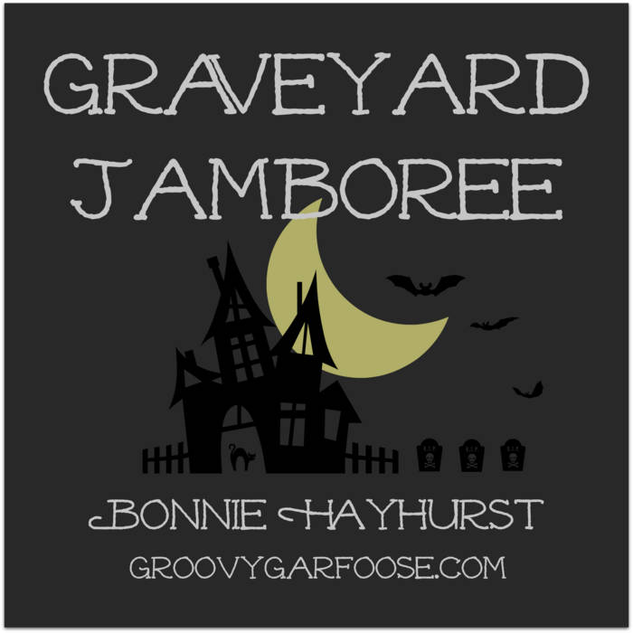 Graveyard Jamboree | Bonnie Hayhurst | The Groovy Garfoose