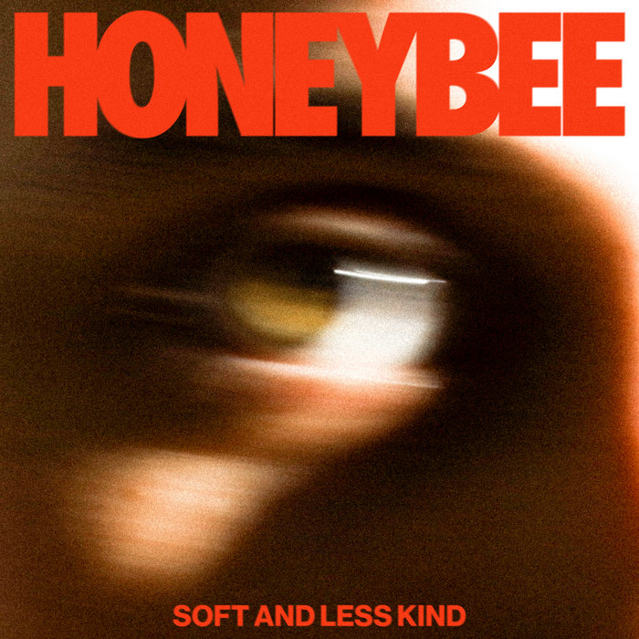 Soft and Less Kind | honeybee