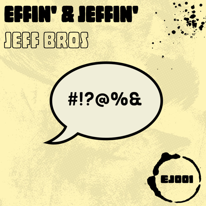 EJ001 - Effin' & Jeffin' | Jeff Bros