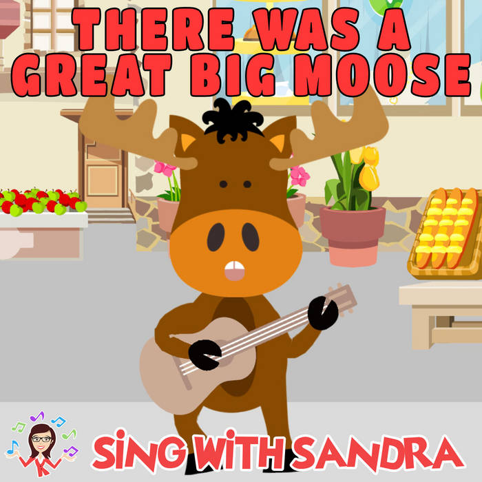 There Was a Great Big Moose | Sing With Sandra