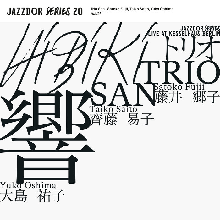 Hibiki | SAN - Satoko Fujii, Taiko Saito, Yuko Oshima | Jazzdor Series