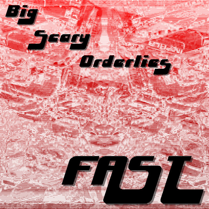 FAST | Big Scary Orderlies