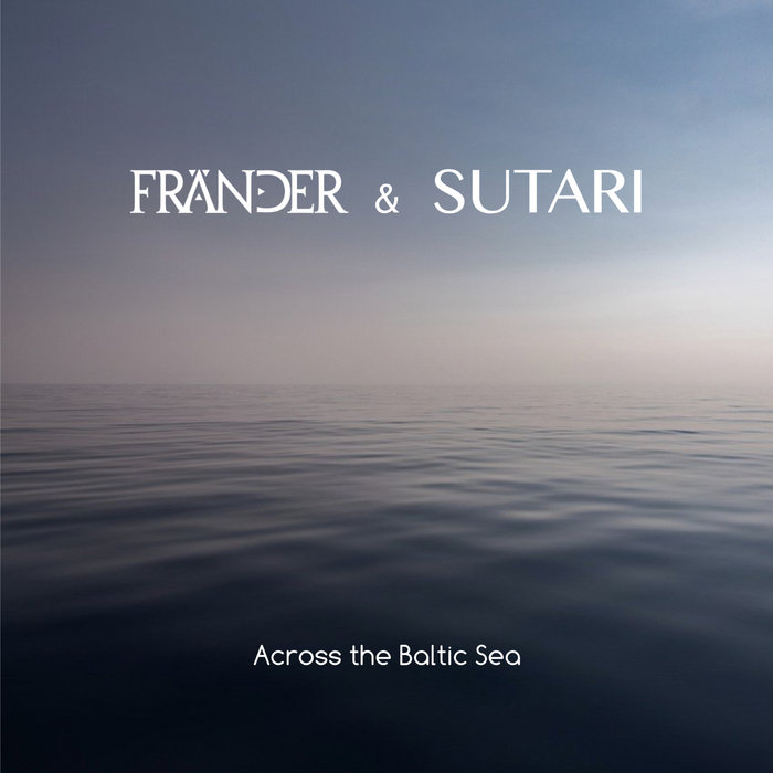 Across The Baltic Sea | Sutari & FRÄNDER | Sutari