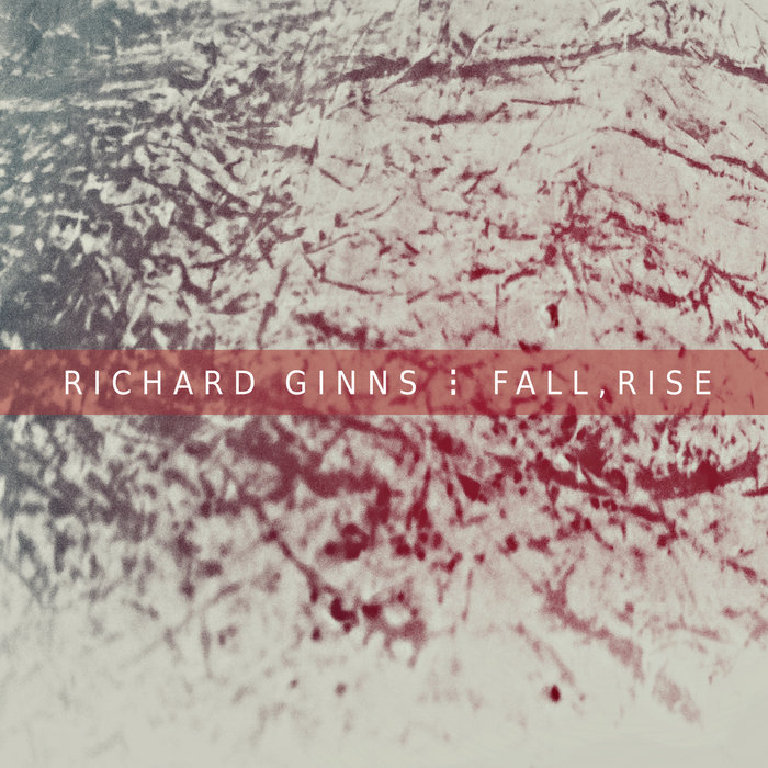 Fall, Rise | Richard Ginns | Twice Removed Records