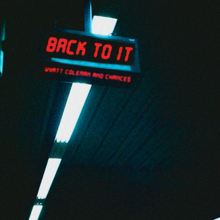 Back to It (feat. Chance$) | Wyatt Coleman and Chance$ | Wyatt Coleman