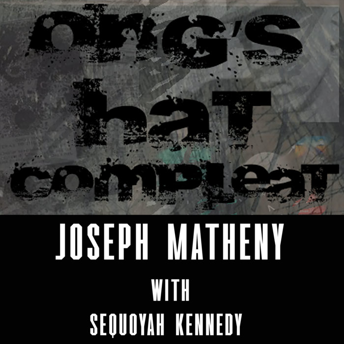 Ong's Hat: COMPLEAT | Joseph Matheny and Sequoyah Kennedy | Joseph Matheny