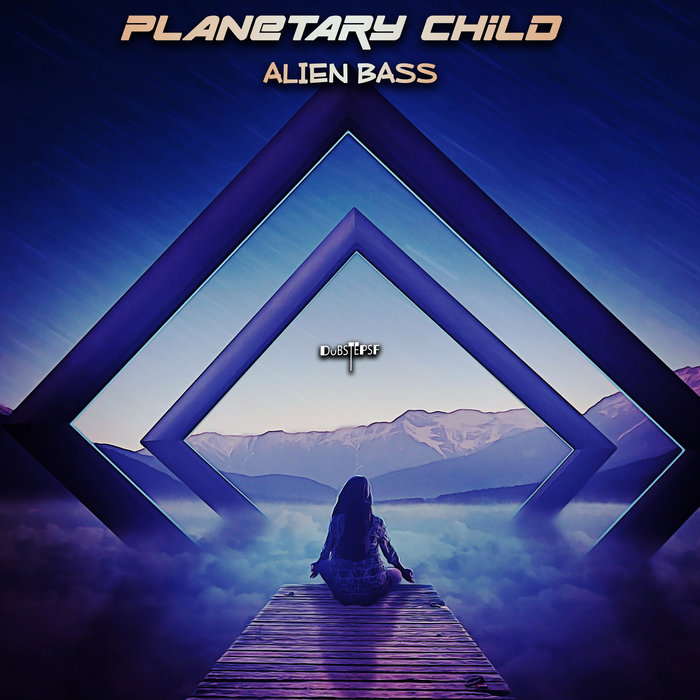Planetary Child - Alien Bass (dubstepSF210 - Dubstep SF) | Dubstep SF