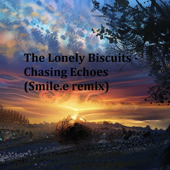 The Lonely Biscuits - Chasing Echoes (Smile.e remix) | Smile.e